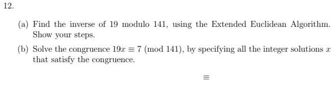 Solved 12. (a) Find the inverse of 19 modulo 141, using the | Chegg.com