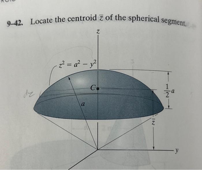 Solved 9-42. Locate the centroid 7 of the spherical segment. | Chegg.com