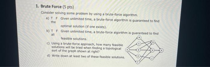 Solved 1. Brute Force (5 pts) Consider solving some problem | Chegg.com Solved 1. Brute Force (5 pts) Consider solving some problem | Chegg.com