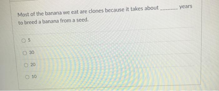 Solved years Most of the banana we eat are clones because it | Chegg.com