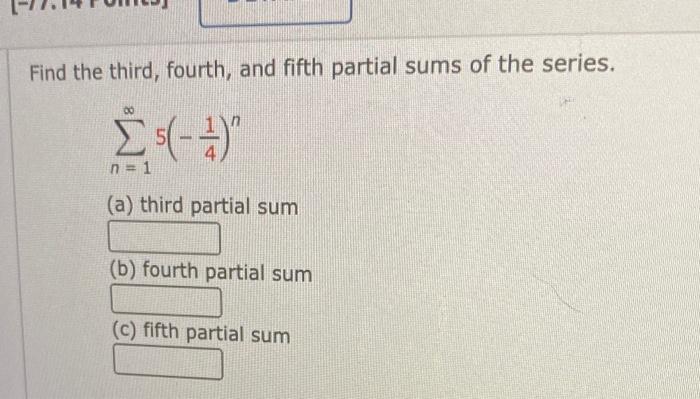 Solved Find the third, fourth, and fifth partial sums of the | Chegg.com Solved Find the third, fourth, and fifth partial sums of the | Chegg.com