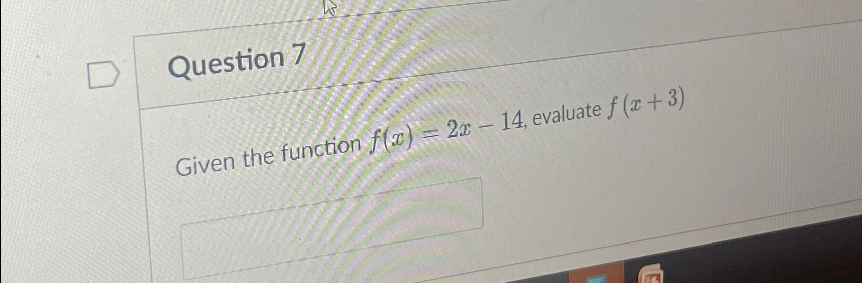 Solved Question 7Given the function f(x)=2x-14, ﻿evaluate | Chegg.com