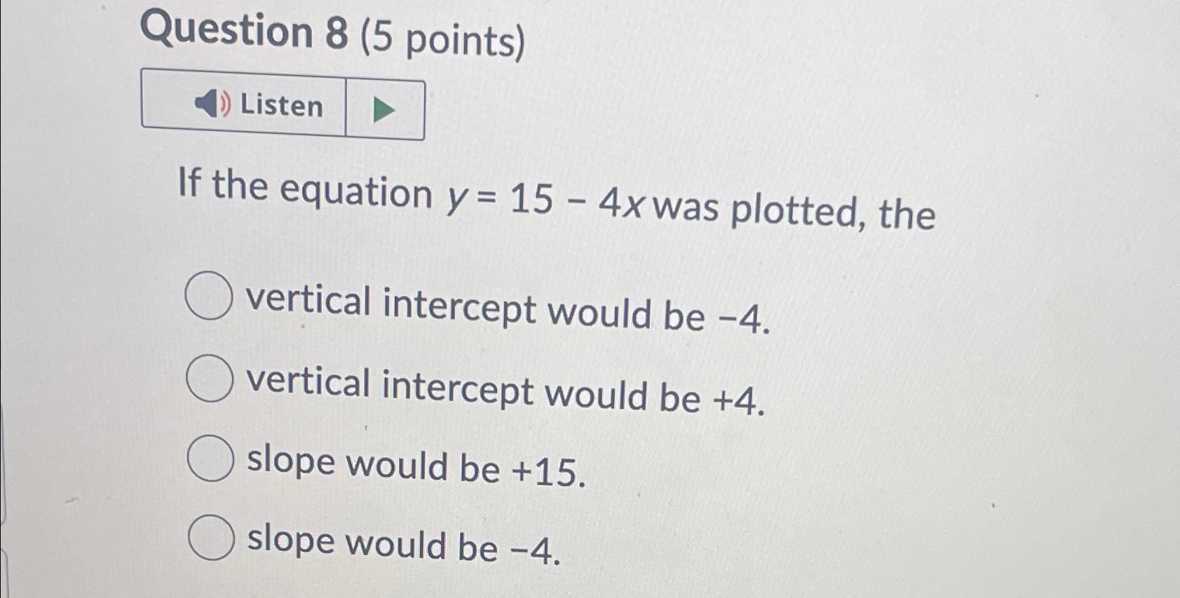 Solved Question 8 (5 points)If the equation y=15-4x was | Chegg.com Solved Question 8 (5 points)If the equation y=15-4x was | Chegg.com