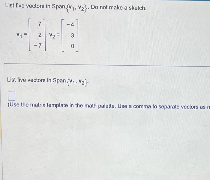 Solved List five vectors in Span {v1,v2}. Do not make a | Chegg.com
