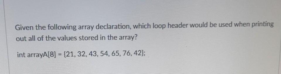 Solved Given the following array declaration, which loop | Chegg.com