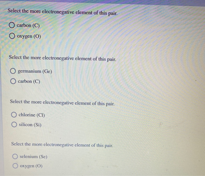 Solved Select the more electronegative element of this pair. | Chegg.com