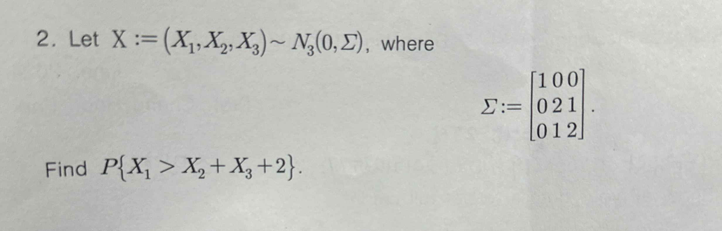 Solved Let x:=(x1,x2,x3)∼N3(0,Σ), ﻿whereΣ:=[100021012].Find | Chegg.com