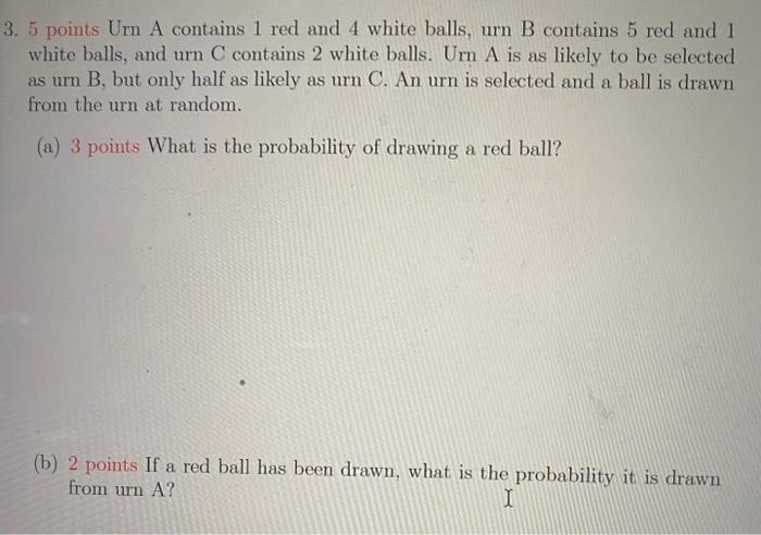 Solved 3. 5 points Urn A contains 1 red and 4 white balls, | Chegg.com