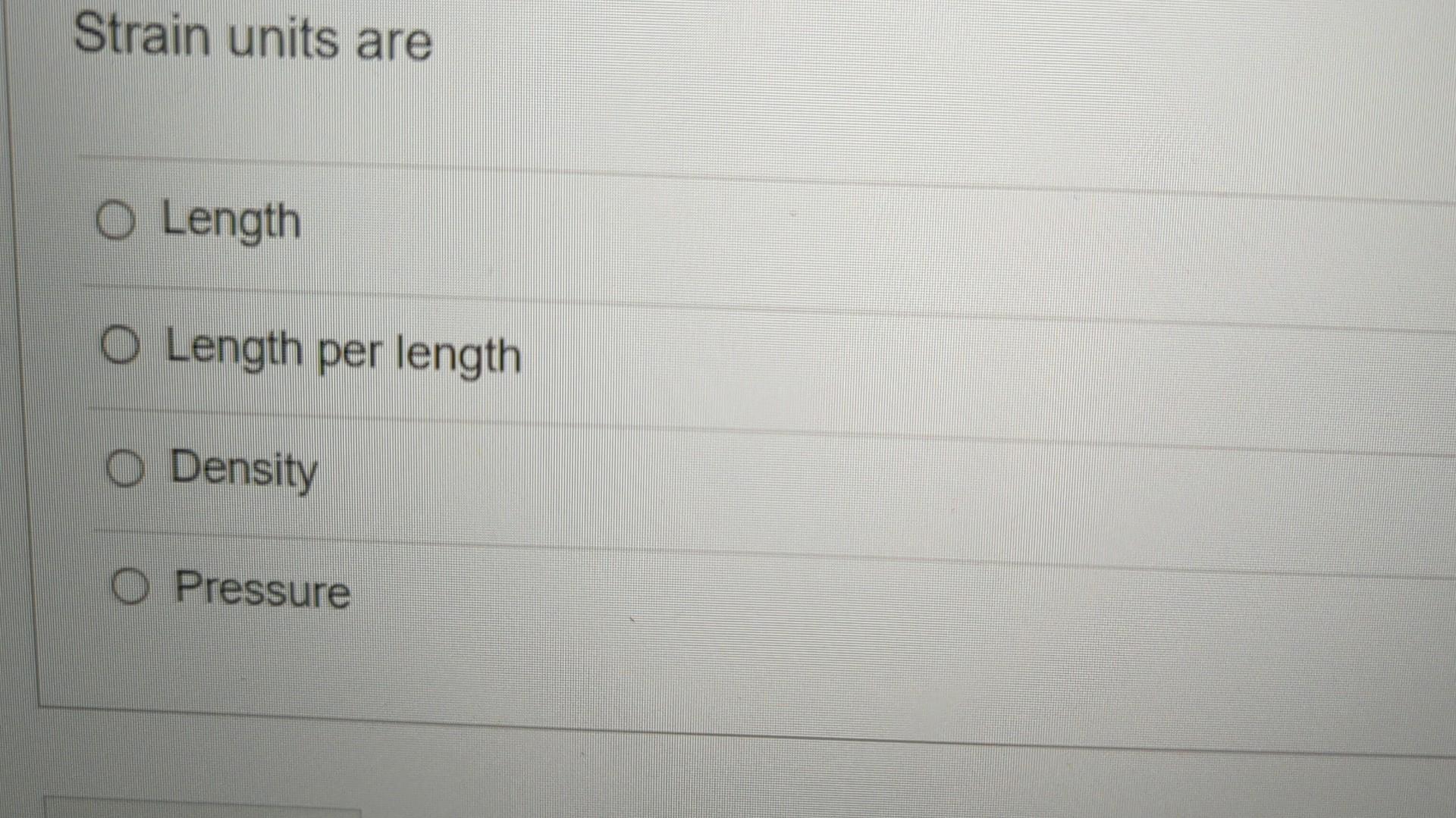 Solved Strain units are Length Length per length Density | Chegg.com