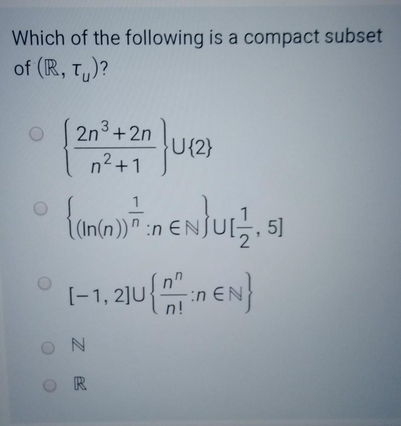 Solved Which of the following is a compact subset of (R, T)? | Chegg.com
