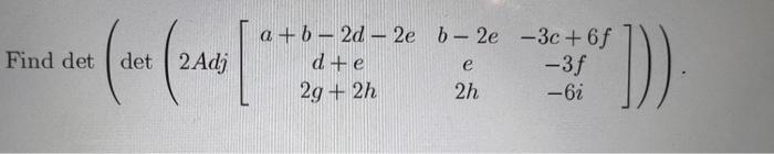 Solved (do (244) [ Find det det 2 Adj a-b-2d 2e b-2e -3c+6f | Chegg.com