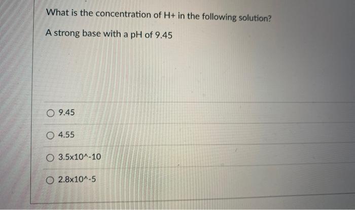 Solved What is the concentration of H+ in the following | Chegg.com