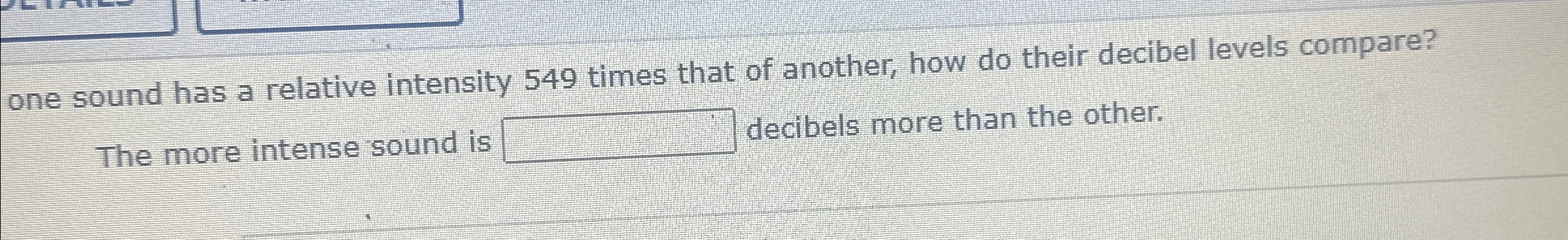 Solved one sound has a relative intensity 549 ﻿times that of | Chegg.com