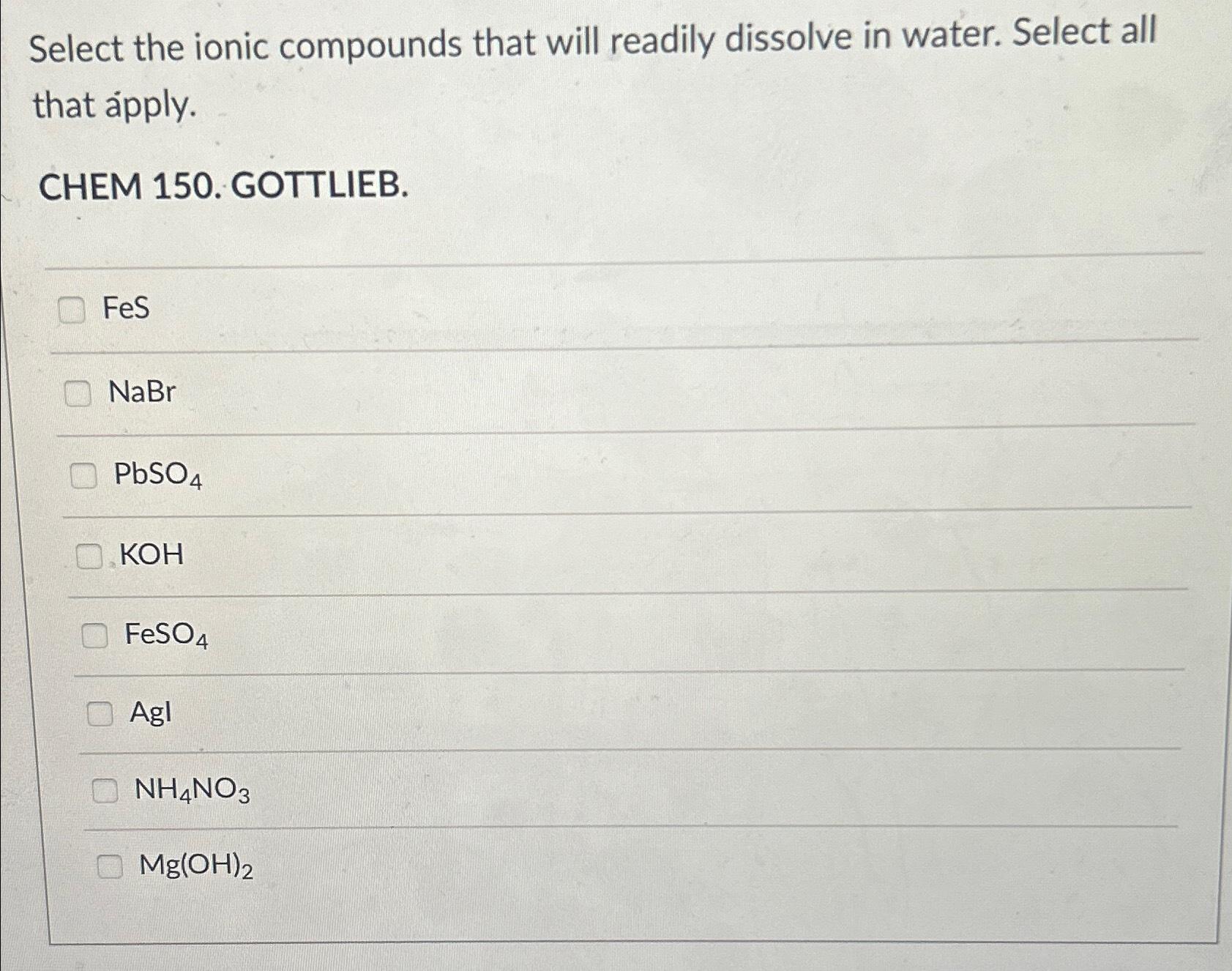 Solved Select the ionic compounds that will readily dissolve | Chegg.com