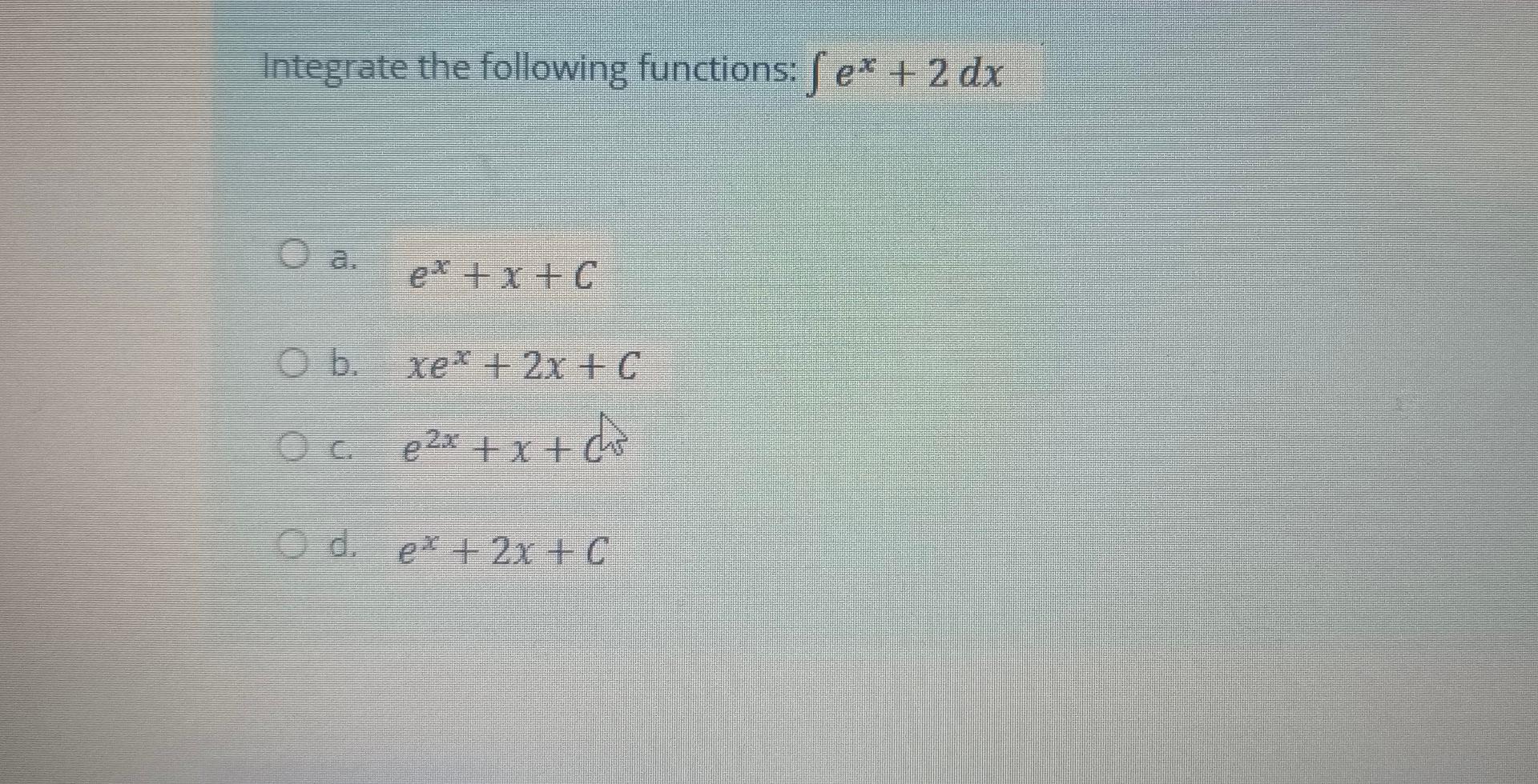 Solved Integrate the following functions: fe* + 2 dx ex+x+C | Chegg.com