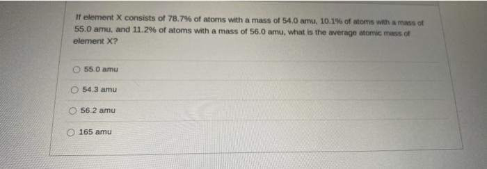 Solved If element X consists of 78.7% of atoms with a mass | Chegg.com