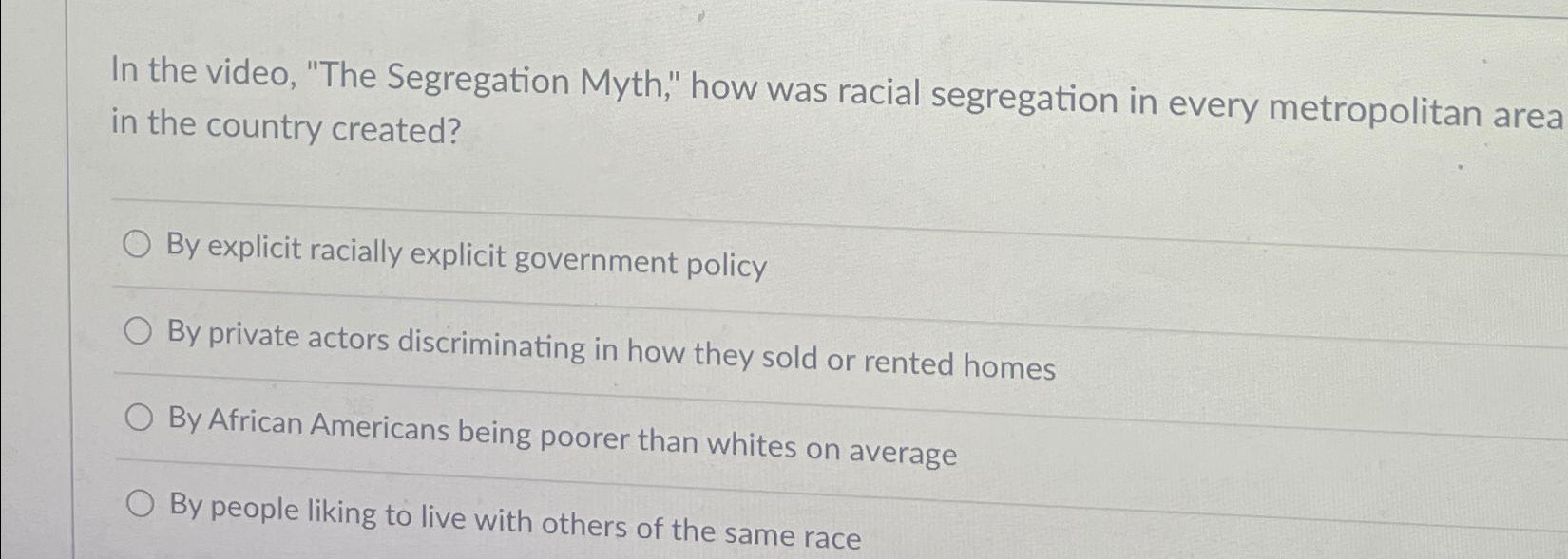 Solved In the video, "The Segregation Myth," ﻿how was racial | Chegg.com