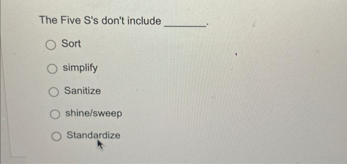 Solved The Five S's don't include Sort simplify Sanitize | Chegg.com