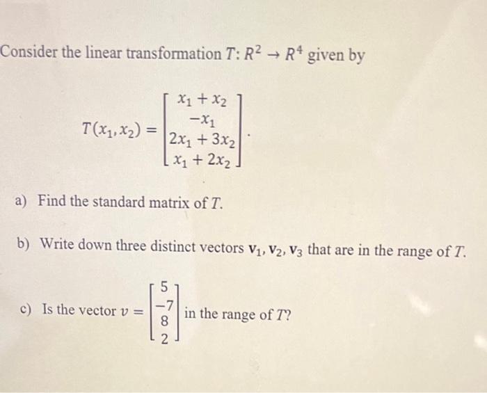 Solved Consider the linear transformation T:R2→R4 given by | Chegg.com