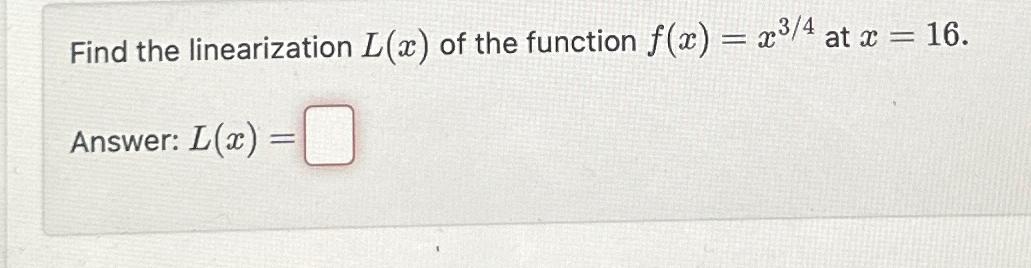 Solved Find the linearization L(x) ﻿of the function f(x)=x34 | Chegg.com