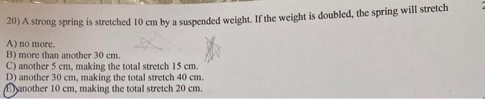 Solved 20) A strong spring is stretched 10 cm by a suspended | Chegg.com