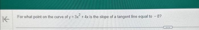 Solved For what point on the curve of y=3x2+4x is the slope | Chegg.com