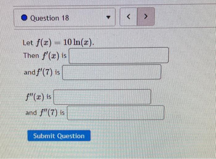 Solved Let f(x)=10ln(x) Then f′(x) is and f′(7) is f′′(x) is | Chegg.com
