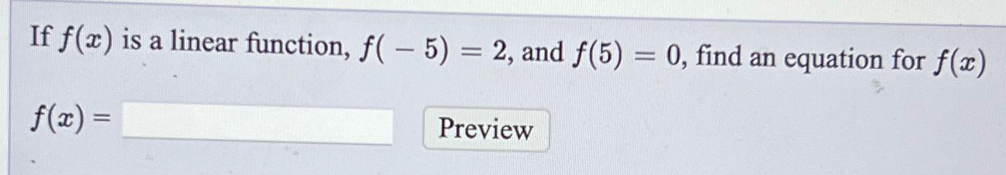 Solved If f(x) ﻿is a linear function, f(-5)=2, ﻿and f(5)=0, | Chegg.com