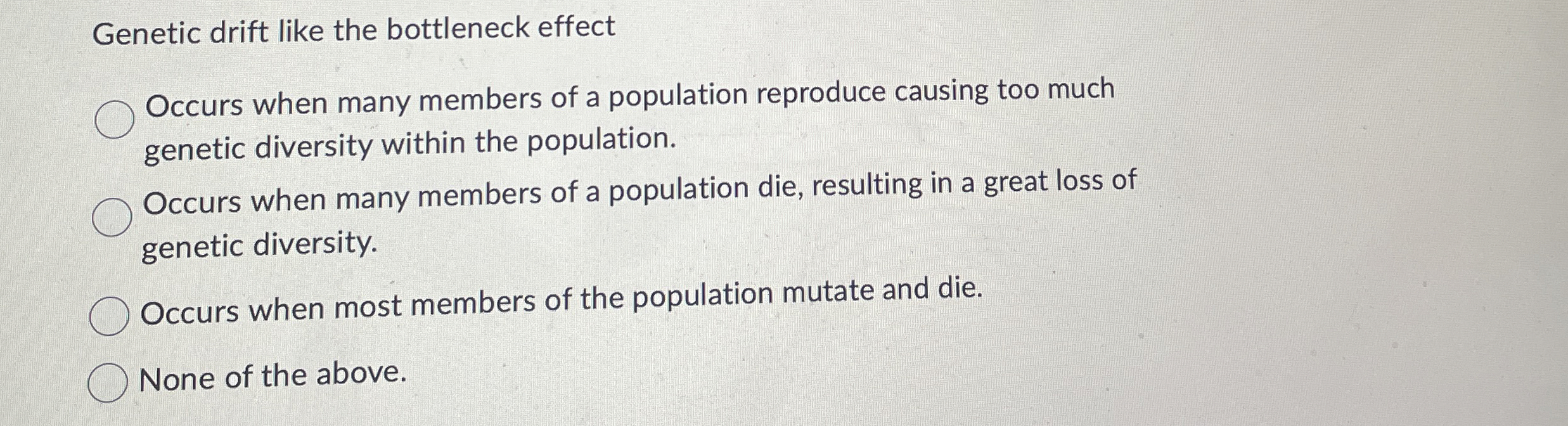 Solved Genetic drift like the bottleneck effectOccurs when | Chegg.com