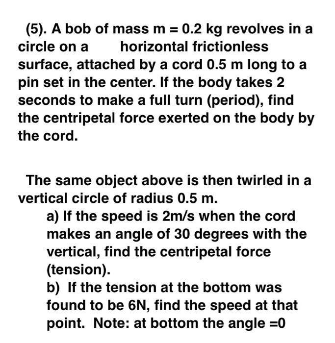 Solved (5). A bob of mass m = 0.2 kg revolves in a circle on | Chegg.com