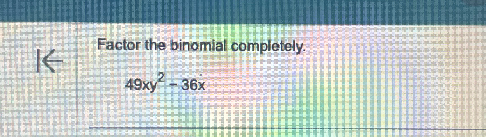 Solved Factor the binomial completely.49xy2-36x | Chegg.com