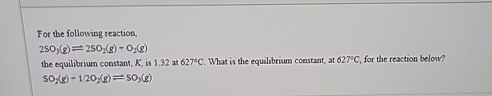 Solved For the following reaction,2SO3(g)⇌2SO2(g)+O2(g)the | Chegg.com