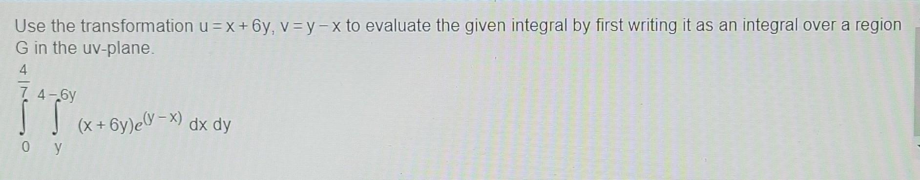 Solved Use the transformation u=x+6y,v=y−x to evaluate the | Chegg.com