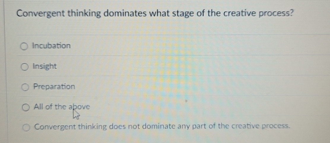 Solved Convergent thinking dominates what stage of the | Chegg.com