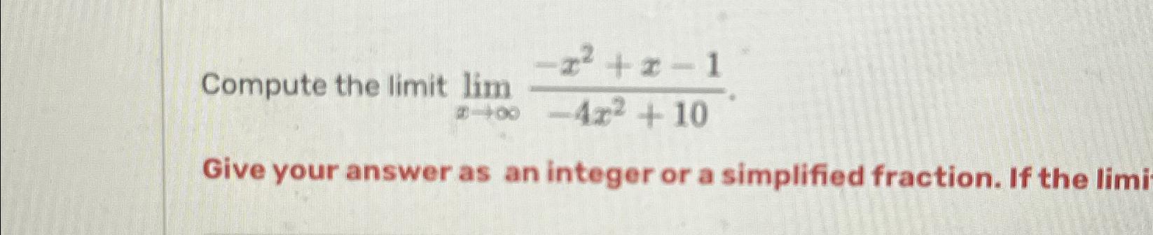 Solved Compute the limit limx→∞-x2+x-1-4x2+10Give your | Chegg.com