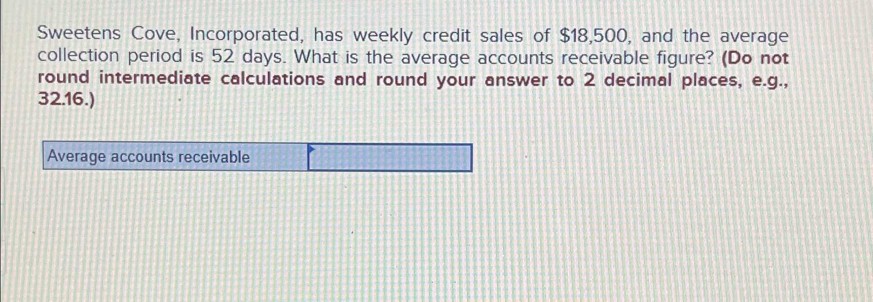 Solved Sweetens Cove, Incorporated, has weekly credit sales | Chegg.com