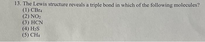 Solved 13. The Lewis structure reveals a triple bond in | Chegg.com