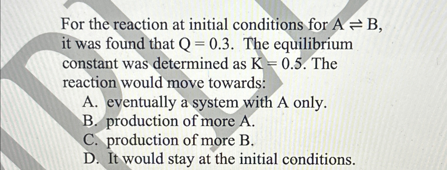 Solved For the reaction at initial conditions for A⇌B, ﻿it | Chegg.com