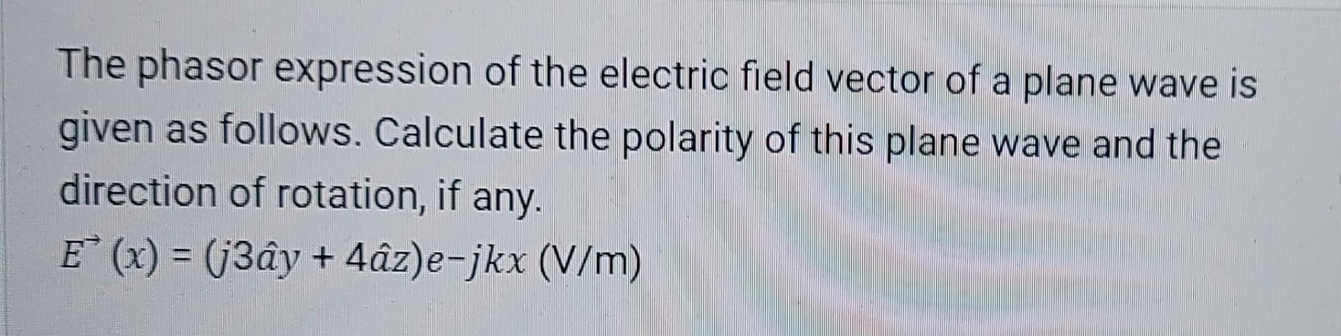 Solved The phasor expression of the electric field vector of | Chegg.com