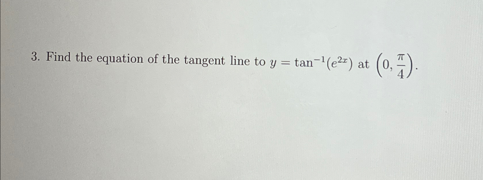 Solved Find The Equation Of The Tangent Line To Y Tan 1 E2x