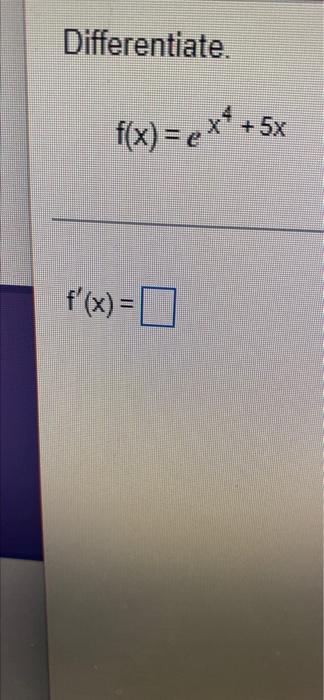 Solved Differentiate. f(x) = ex* +5x f'(x) = | Chegg.com