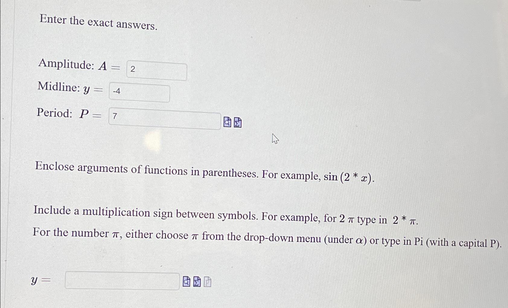 Solved Enter the exact answers.Amplitude: A=Midline: | Chegg.com