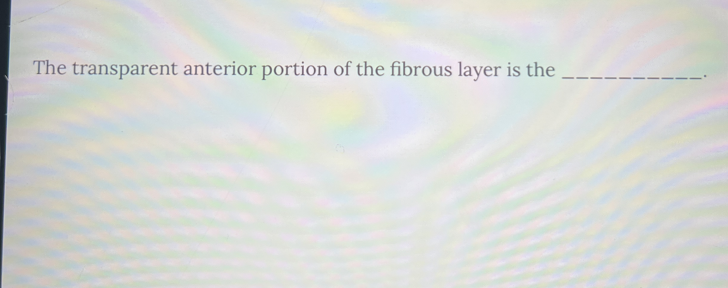 Solved The transparent anterior portion of the fibrous layer | Chegg.com