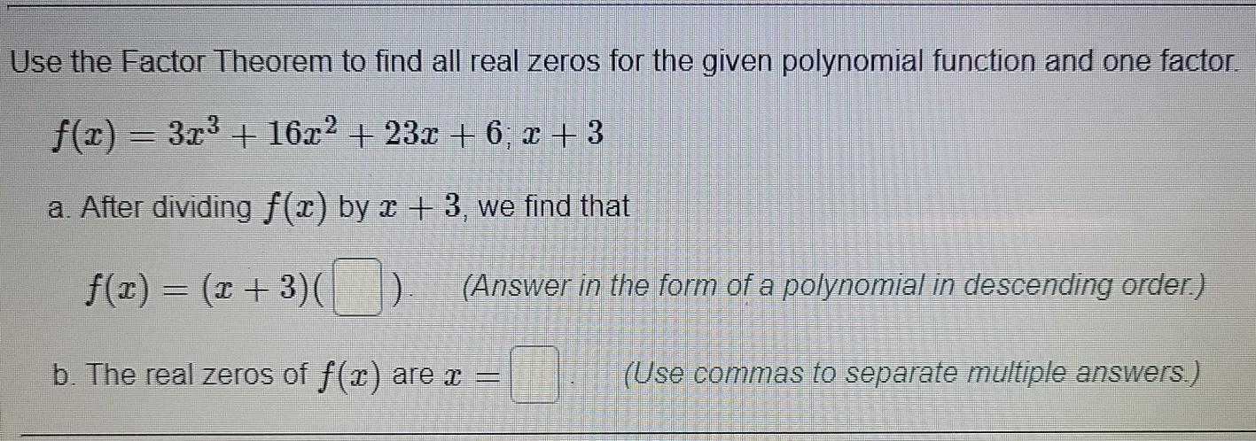 Solved Use the Factor Theorem to find all real zeros for the | Chegg.com