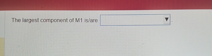 Solved The largest component of M1 ﻿is/are | Chegg.com