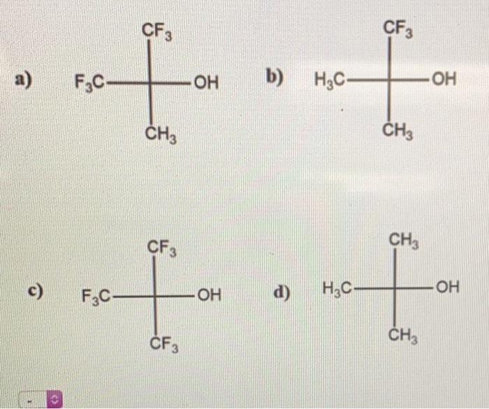 Solved CF3 CF3 a) F3C- -ОН b) H3C ОН CH3 CH3 CF3 CH3 c) F C | Chegg.com