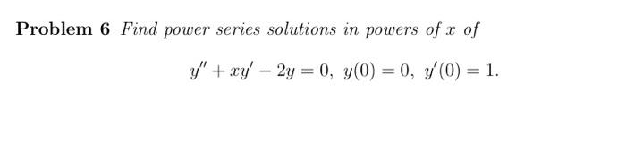 Solved Problem 6 Find power series solutions in powers of x | Chegg.com