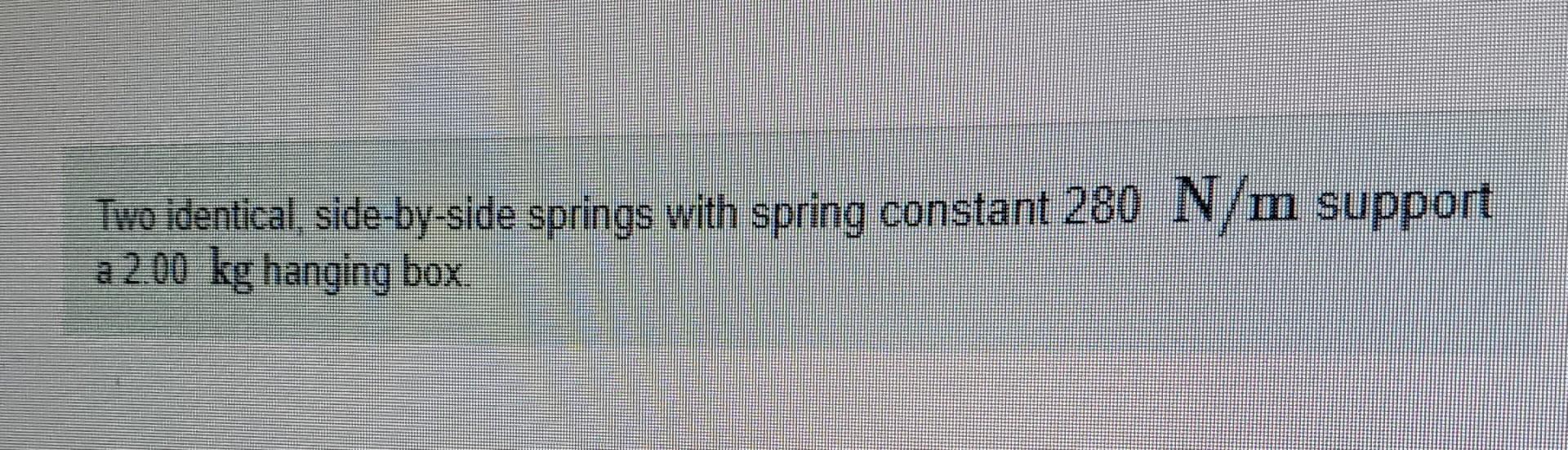 Solved Two identical, side-by-side springs with spring | Chegg.com