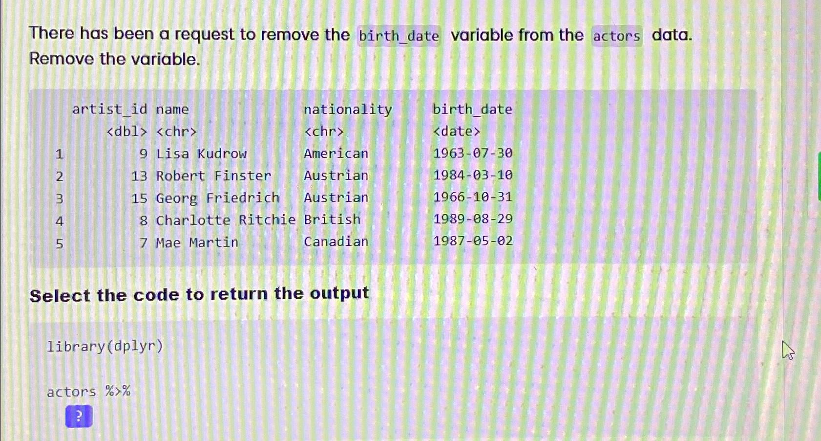 Solved There has been a request to remove the birth_date | Chegg.com