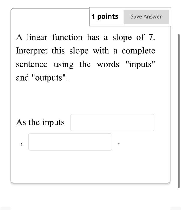 Solved A linear function has a slope of 7. Interpret this | Chegg.com